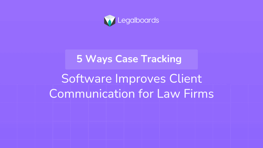 How Case Tracking Software Enhances Client Communication - Legalboards